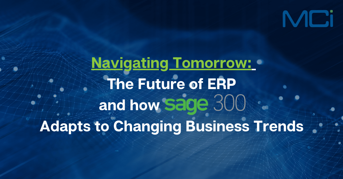 Navigating Tomorrow: The Future of ERP and How Sage 300 Adapts to ...